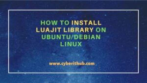 How to Install LuaJIT library on Ubuntu/Debian Linux | CyberITHub