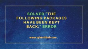 Solved "The following packages have been kept back:" error | CyberITHub