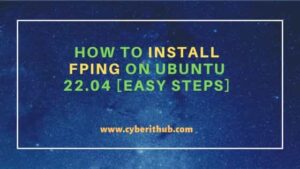 How to Install fping on Ubuntu 22.04 [Easy Steps] | CyberITHub