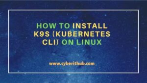 How to Install K9s (Kubernetes CLI) on Linux | CyberITHub