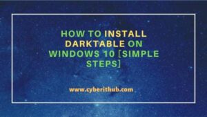 How to Install Darktable on Windows 10 [Simple Steps] | CyberITHub