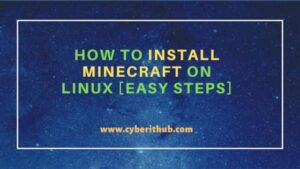How to Install Minecraft on Linux [Easy Steps] | CyberITHub