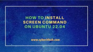 How to Install Screen command on Ubuntu 22.04 | CyberITHub