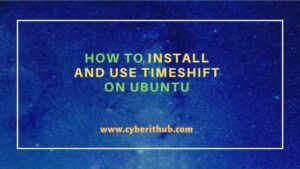 How to Install and Use TimeShift on Ubuntu | CyberITHub