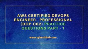 AWS Certified DevOps Engineer - Professional (DOP-C02) Practice Questions Part - 1 | CyberITHub